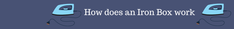 Iron Box Working Principle